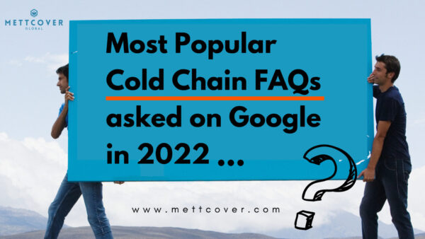 Cold Chain FAQs of 2022 | Mettcover Global